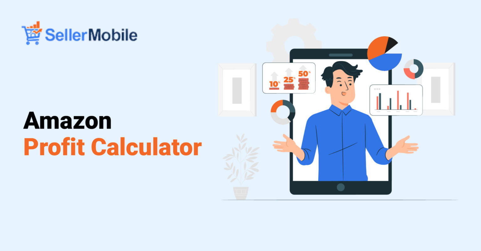 The Ultimate Guide to Amazon Profit Calculator | SellerMobile